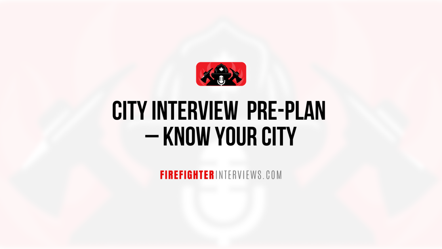 Must Knows for Firefighting Preparation | Firefighter Interviews