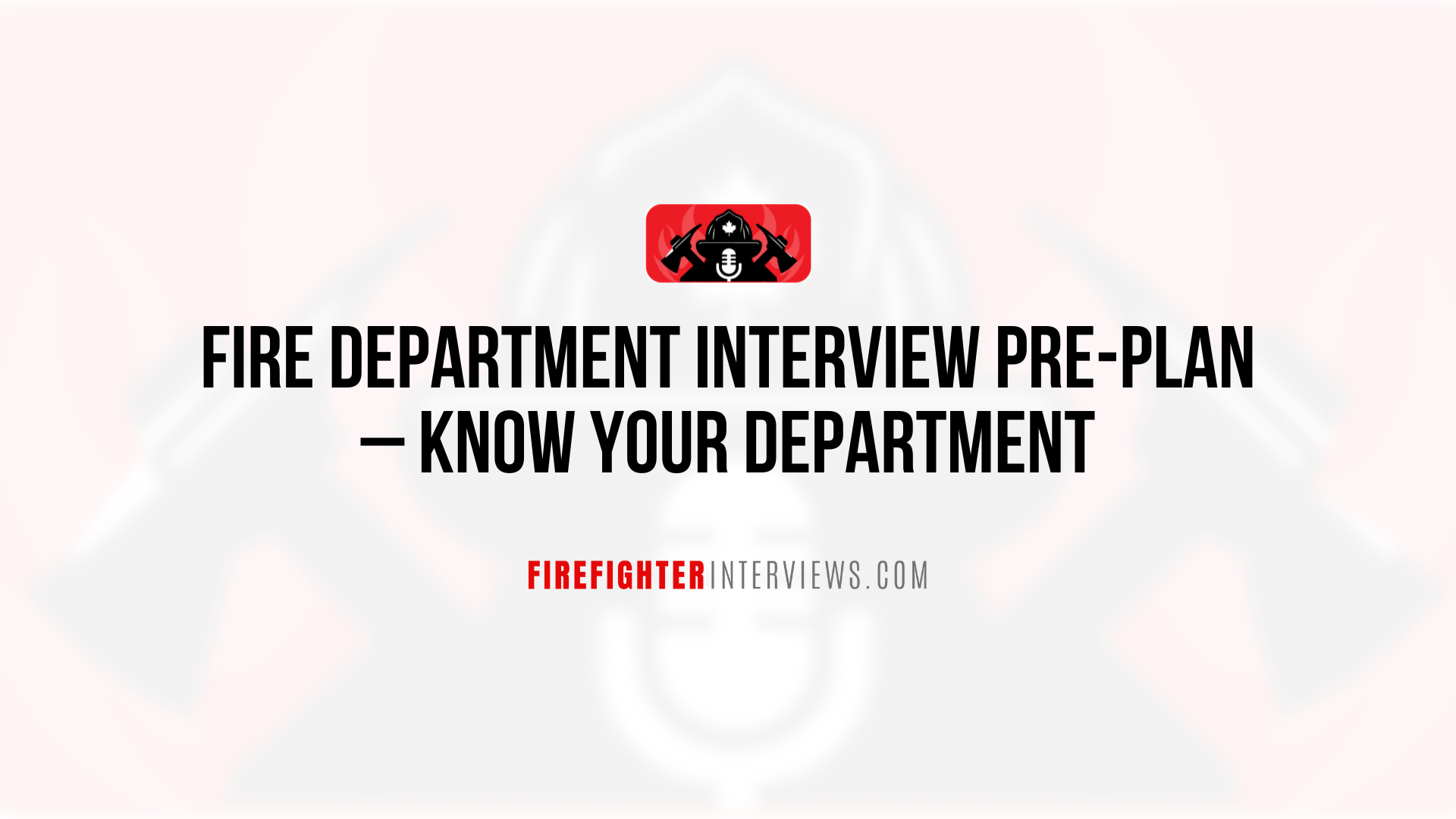 Must Knows for Firefighting Preparation | Firefighter Interviews